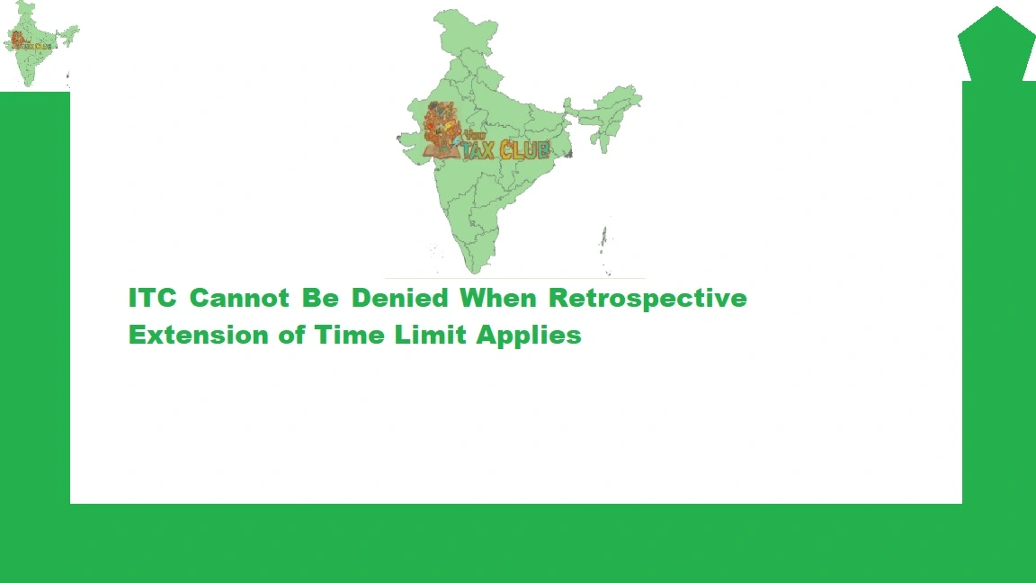 ITC Cannot Be Denied When Retrospective Extension of Time Limit Applies ...